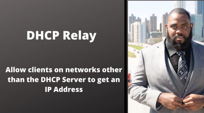 Configuring DHCP Relay | IP Helper Address Configuring DHCP Relay | IP Helper Address